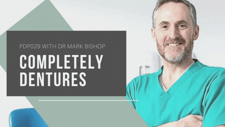 Completely Dentures with Mark Bishop – PDP029 – Protrusive Dental Podcast
